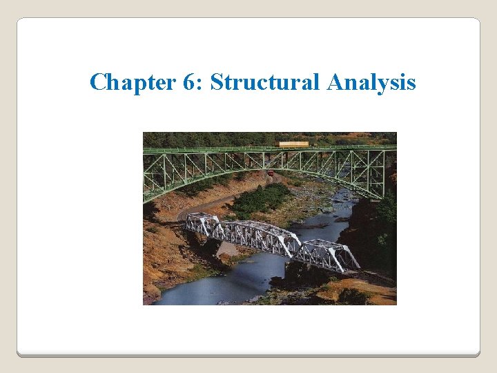 Chapter 6 Structural Analysis APPLICATIONS Trusses are commonly