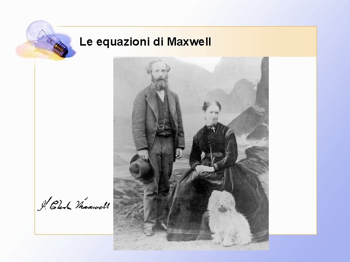 Le equazioni di Maxwell Le equazioni di Maxwell