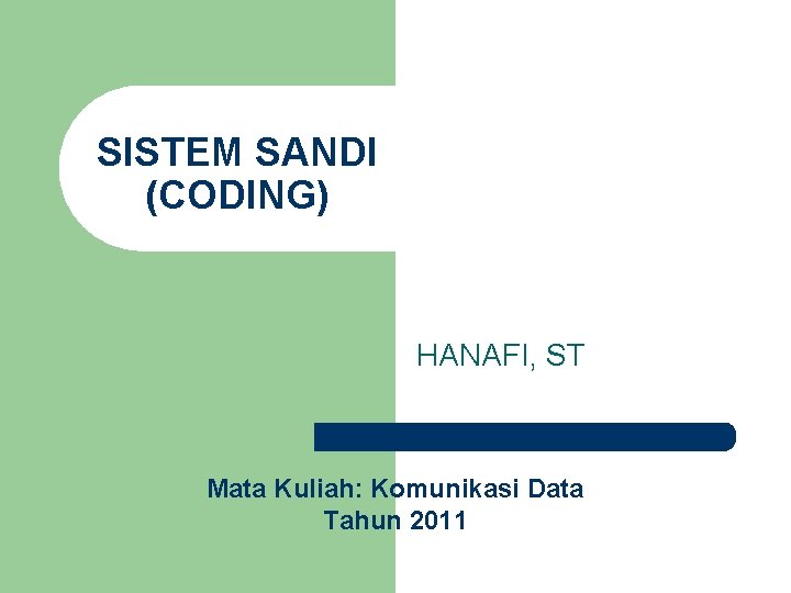 SISTEM SANDI CODING HANAFI ST Mata Kuliah Komunikasi