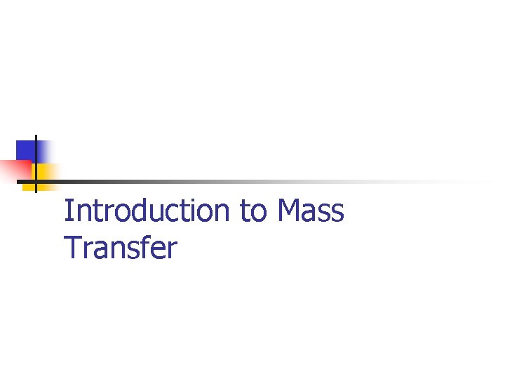 Introduction to Mass Transfer Introduction n i iii