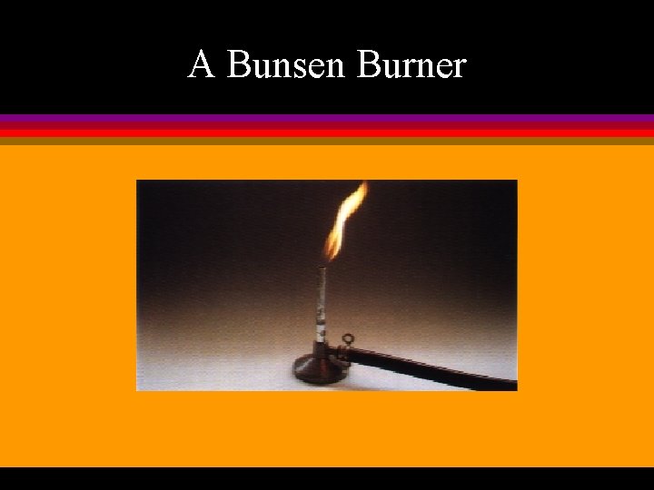 Bunsen Burner Introducing Science In this chapter you