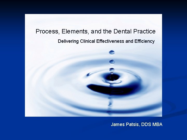 Process Elements and the Dental Practice Delivering Clinical