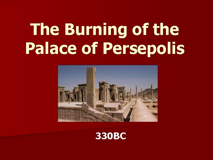 The Burning of the Palace of Persepolis 330