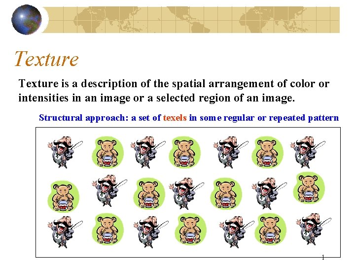 Texture is a description of the spatial arrangement