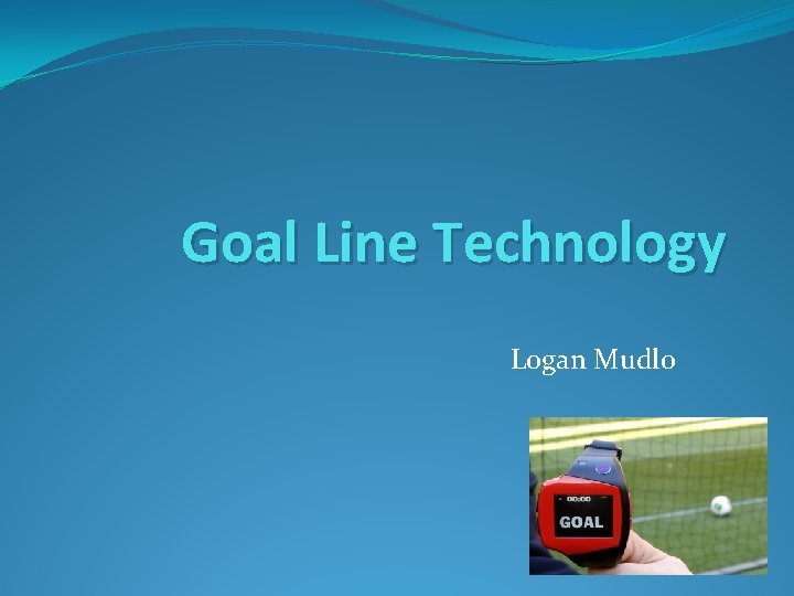 Goal Line Technology Logan Mudlo Road Map What