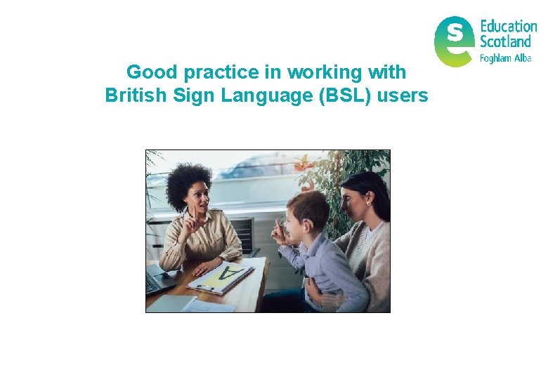 Good practice in working with British Sign Language