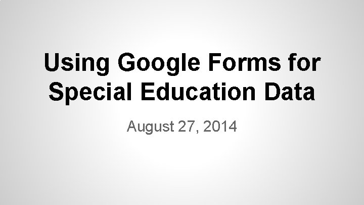 Using Google Forms for Special Education Data August