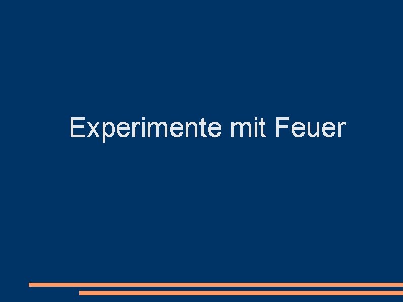 Experimente mit Feuer Einfhrung in die Handhabung des