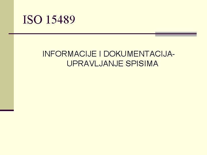 SPISOVODSTVO ISO 15489 ISO 15489 INFORMACIJE I DOKUMENTACIJAUPRAVLJANJE