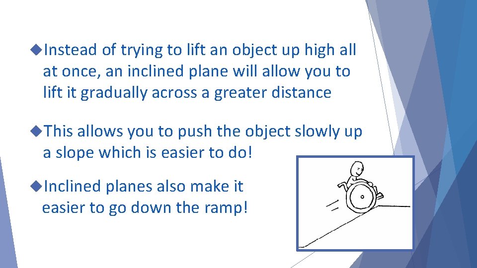 Inclined Plane Simple Machines Inclined planes are used