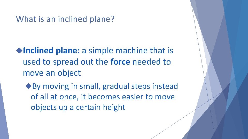 Inclined Plane Simple Machines Inclined planes are used