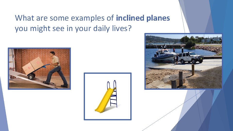 Inclined Plane Simple Machines Inclined planes are used