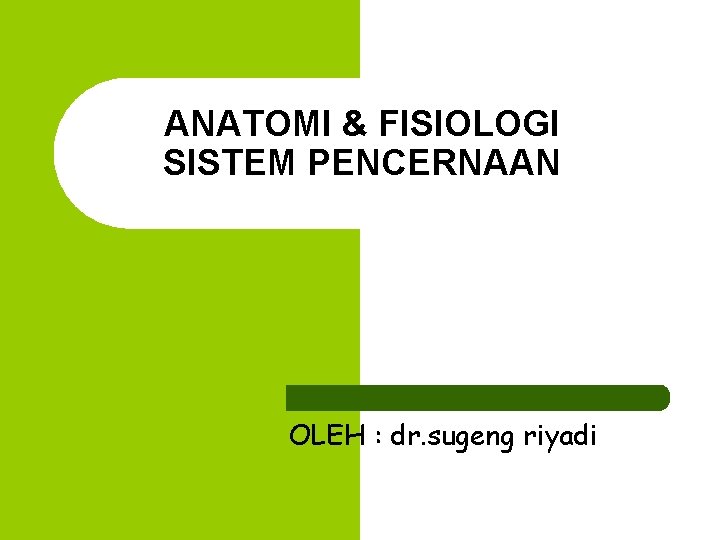 ANATOMI FISIOLOGI SISTEM PENCERNAAN OLEH dr sugeng riyadi