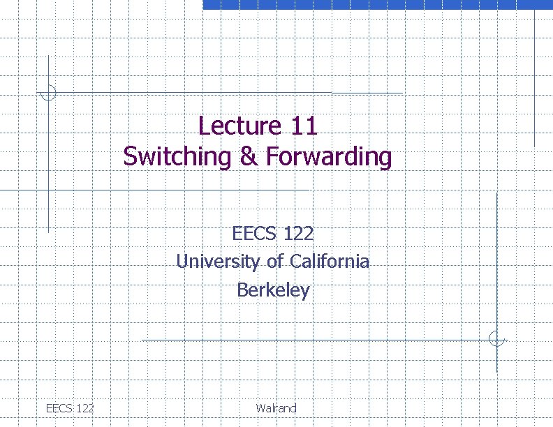 Lecture 11 Switching Forwarding EECS 122 University of