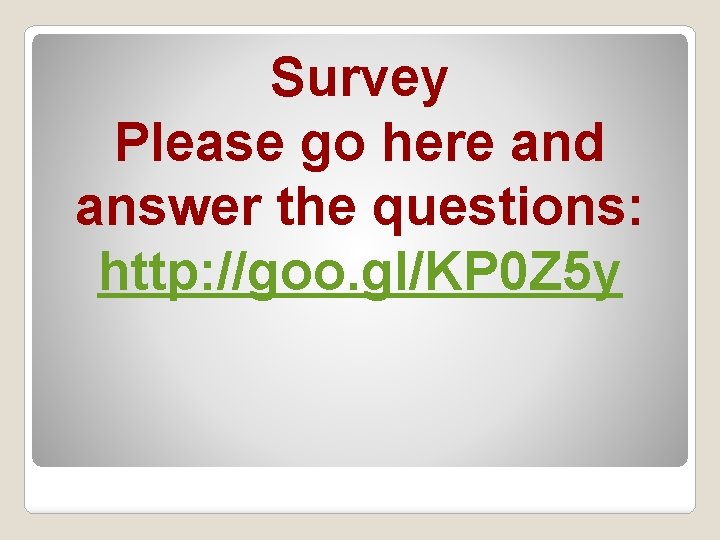 Survey Please go here and answer the questions