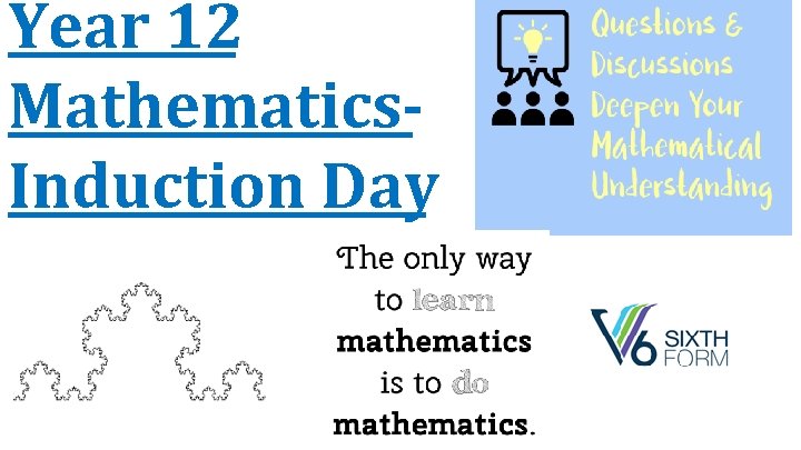 Year 12 Mathematics Induction Day The answer is