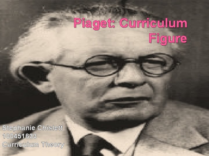 Piaget Curriculum Figure Stephanie Chislett 100451633 Curriculum Theory