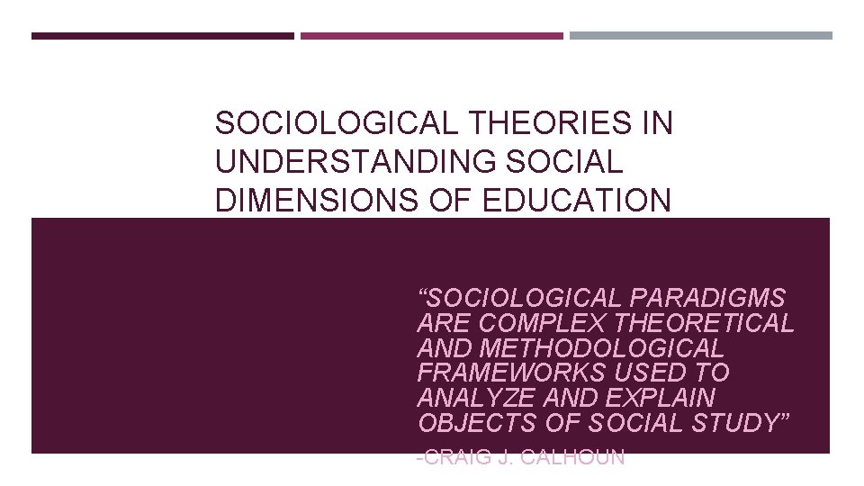 SOCIOLOGICAL THEORIES IN UNDERSTANDING SOCIAL DIMENSIONS OF EDUCATION