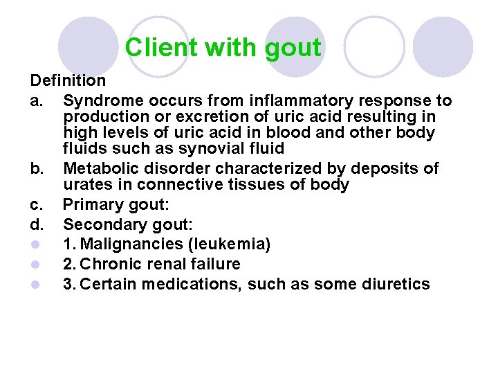 Client with gout Definition a Syndrome occurs from
