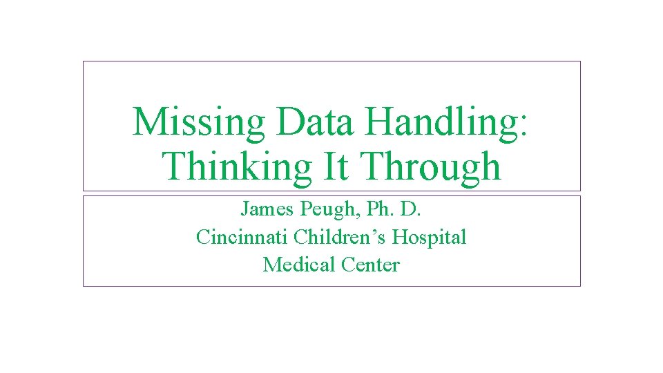 Missing Data Handling Thinking It Through James Peugh