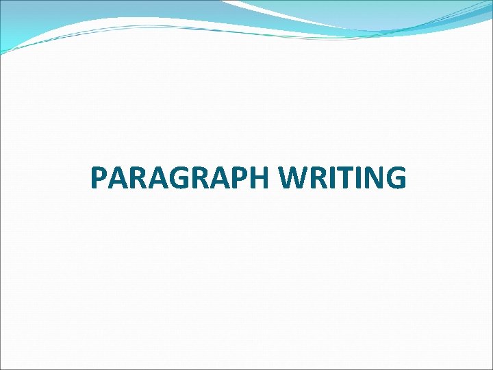 PARAGRAPH WRITING A basic unit of organization in