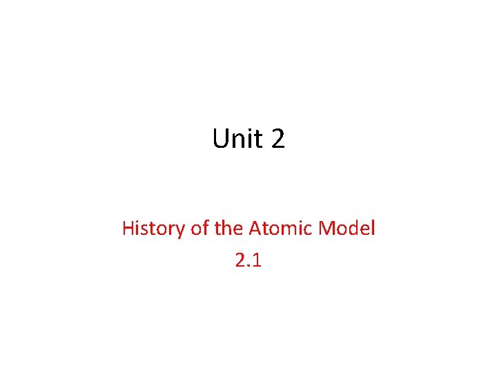 Unit 2 History of the Atomic Model 2
