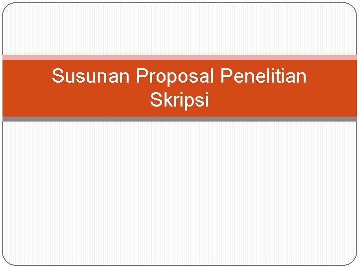 Susunan Proposal Penelitian Skripsi Proposal Skripsi Latar Belakang
