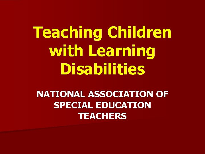 Teaching Children with Learning Disabilities NATIONAL ASSOCIATION OF