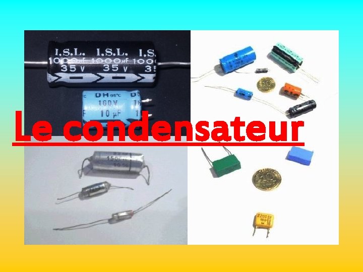 Le condensateur Sommaire 1 Quest ce quun condensateur