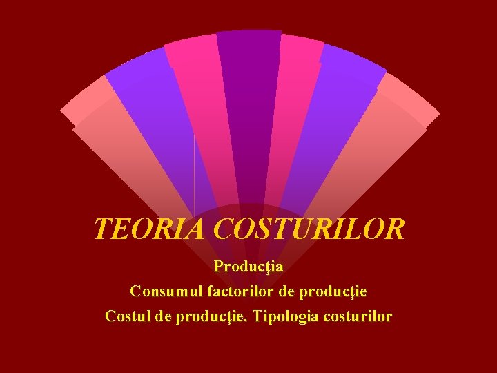 TEORIA COSTURILOR Producia Consumul factorilor de producie Costul