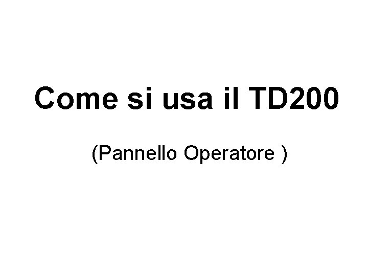 Come si usa il TD 200 Pannello Operatore