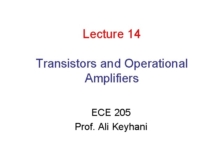 Lecture 14 Transistors and Operational Amplifiers ECE 205