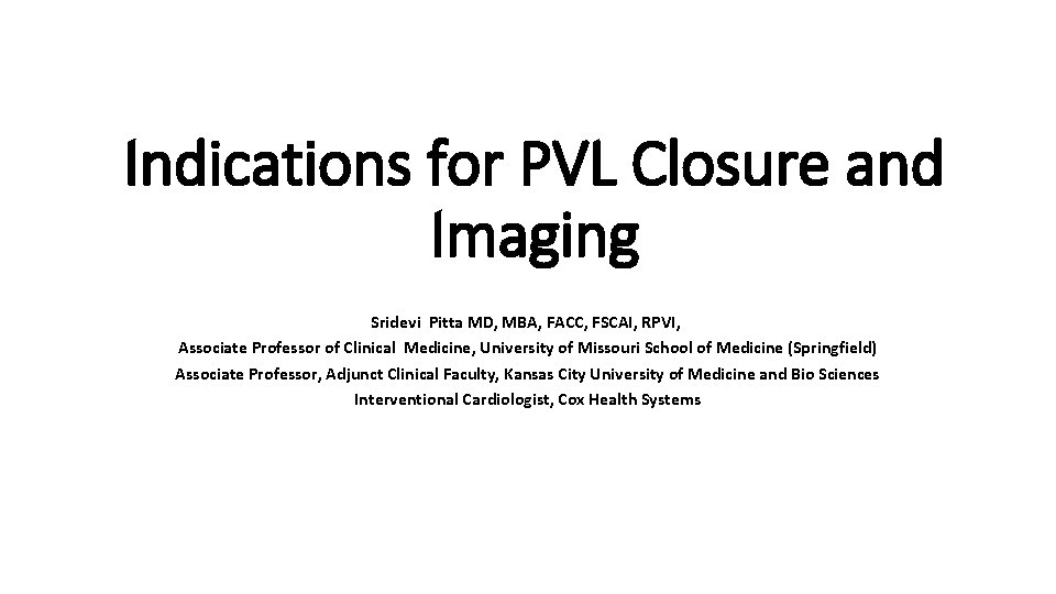 Indications for PVL Closure and Imaging Sridevi Pitta