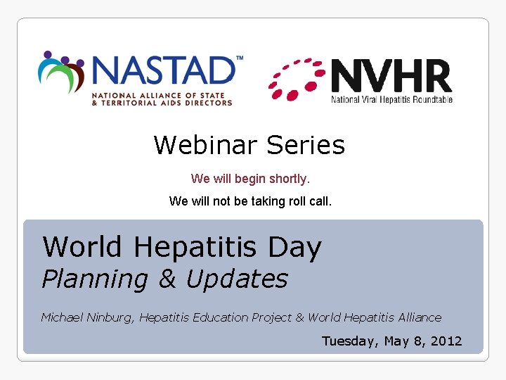 Webinar Series We will begin shortly We will