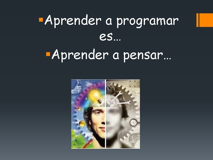 Aprender a programar es Aprender a pensar Quieres