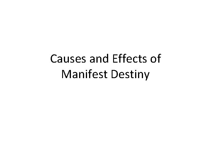 Manifest Destiny Unit 7 Causes and Effects of