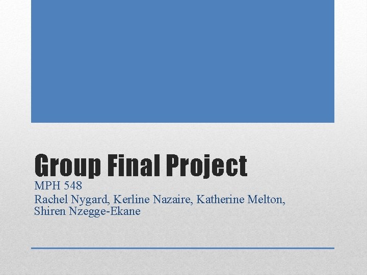 Group Final Project MPH 548 Rachel Nygard Kerline