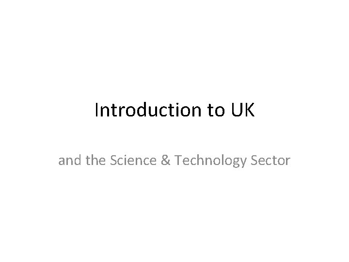 Introduction to UK and the Science Technology Sector