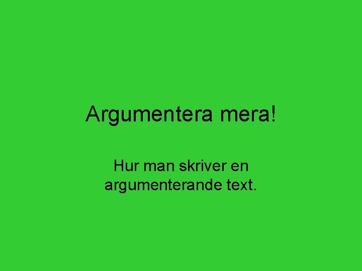 Argumentera mera Hur man skriver en argumenterande text