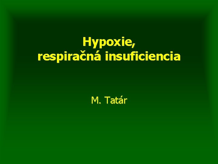 Hypoxie respiran insuficiencia M Tatr HYPOXIA hypoxmia anoxia