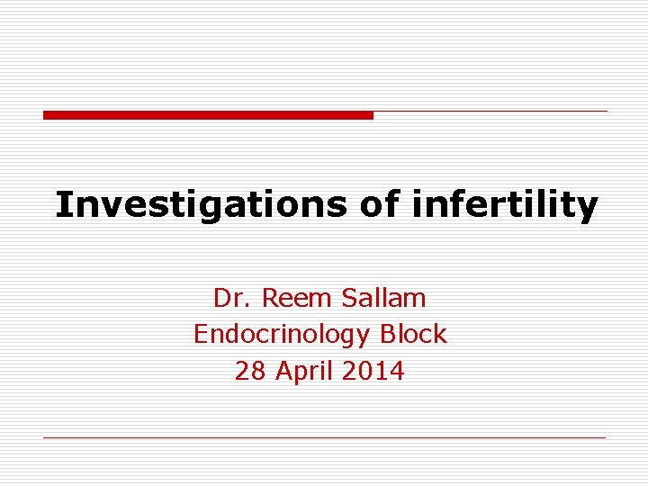 Investigations of infertility Dr Reem Sallam Endocrinology Block
