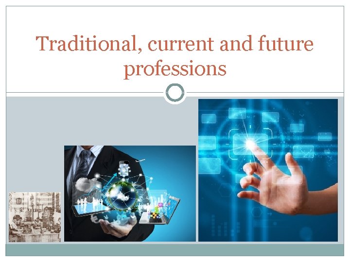Traditional current and future professions What does the