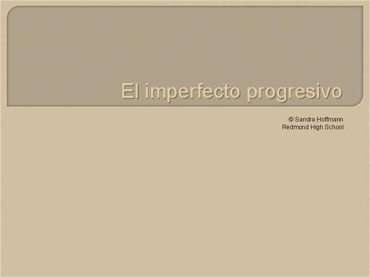 El imperfecto progresivo Sandra Hoffmann Redmond High School