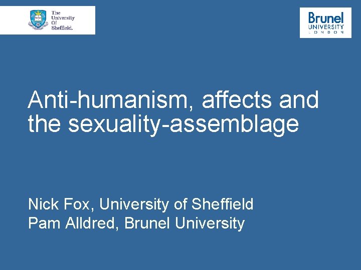 Antihumanism affects and the sexualityassemblage Nick Fox University