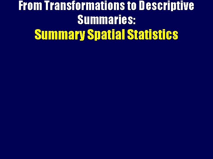Spatial Analysis cont Density Estimation Summary Spatial Statistics