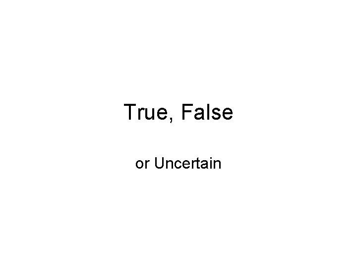 True False or Uncertain 1 The unemployment rate