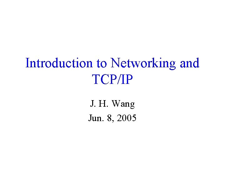 Introduction to Networking and TCPIP J H Wang