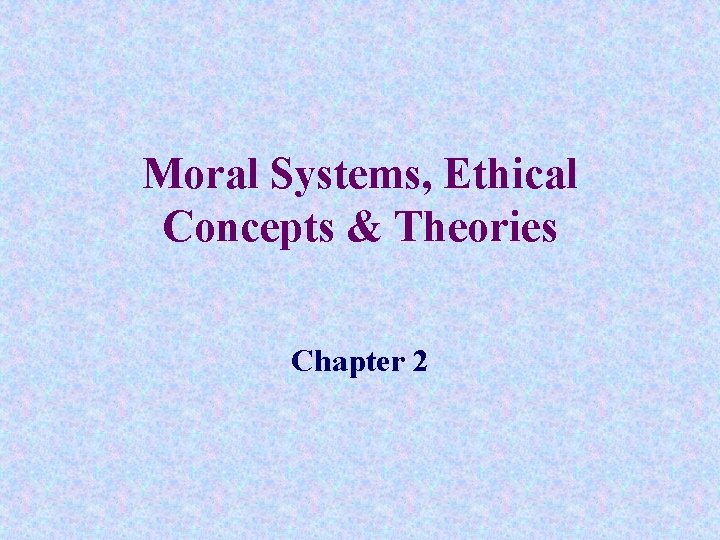 Moral Systems Ethical Concepts Theories Chapter 2 Everyone