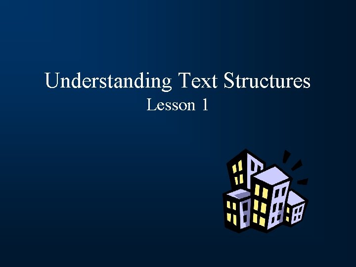 Understanding Text Structures Lesson 1 What is a