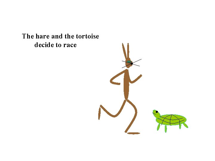 The hare and the tortoise decide to race